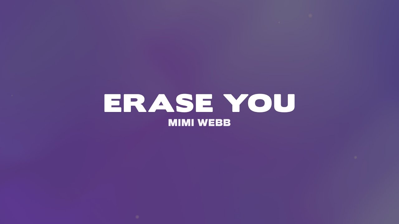 Mimi Webb - Erase You (Lyrics) - YouTube Music