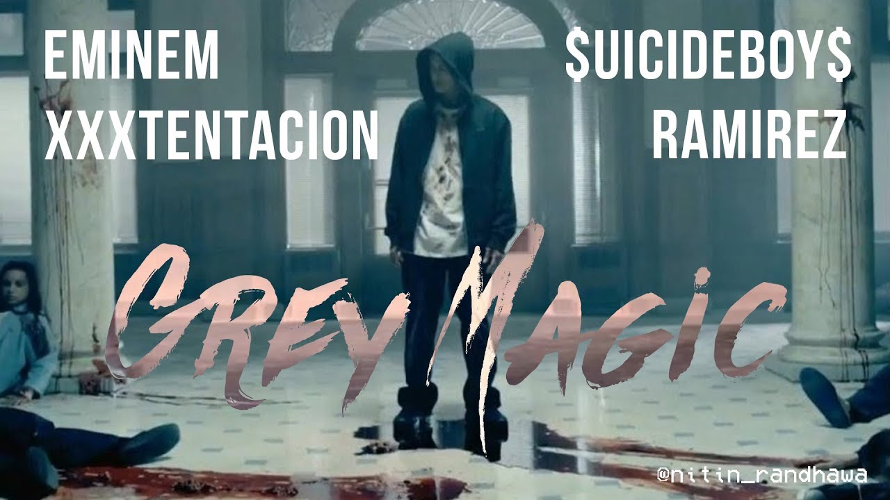 GREY MAGIC Remix - EMINEM x XXXTENTACION x $UICIDEBOY$ x RAMIREZ [Nitin ...