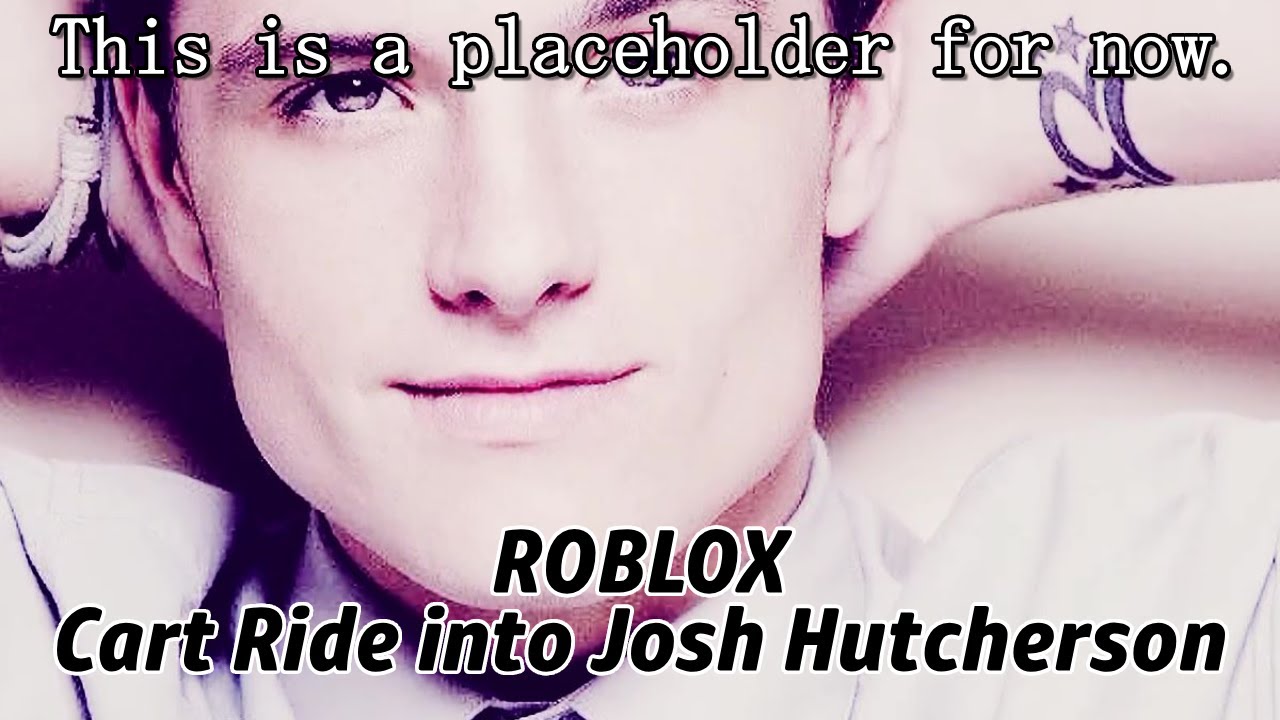 ROBLOX | Cart Ride into Josh Hutcherson... - YouTube