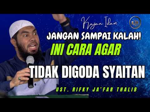 Godaan Syaitan Selalu Datang? Ini Cara Ampuh Menghindarinya! || Ust. RIFKY JA’FAR THALIB.