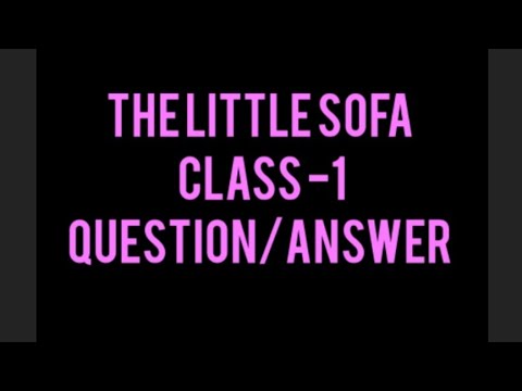 THE LITTLE SOFA (QUESTION/ ANSWER )- CLASS -1 || CHAPTER -7 || ENGLISH ...
