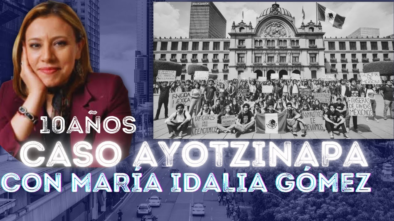 María Idalia Gómez, El Caso Ayotzinapa (Los 43) A 10 Años | Análisis ...