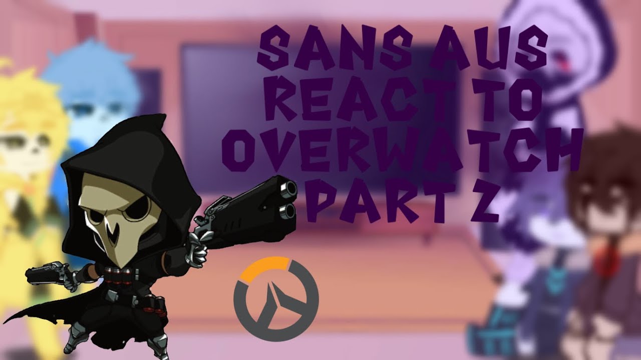 Sans Aus react to Overwatch | Pt. 2 | b3rrym4ng0 | Gacha Club - YouTube