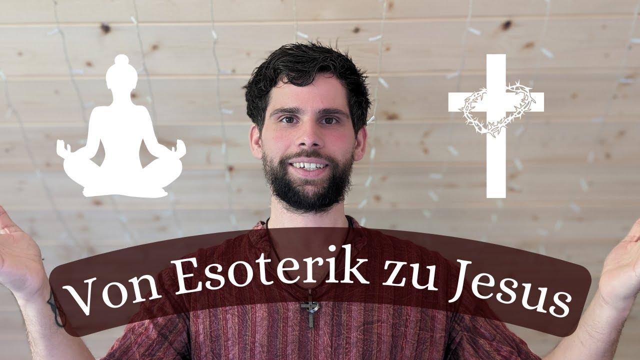 Von der Esoterik zu Jesus | Über Umwege zum wahrhaftigen Glauben an ...
