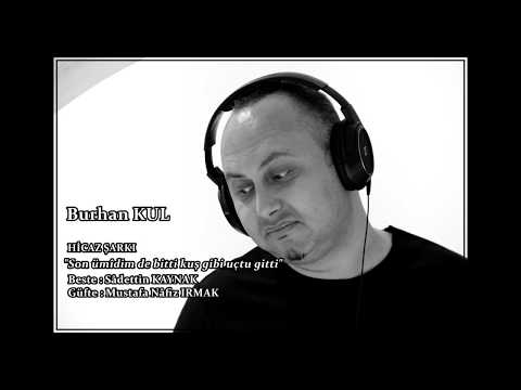 Burhan KUL / Son ümidim de bitti kuş gibi uçtu gitti