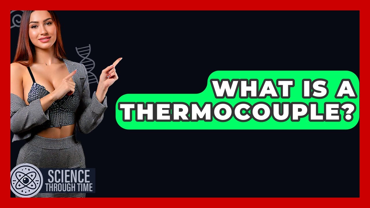 What Is A Thermocouple? - Science Through Time - YouTube
