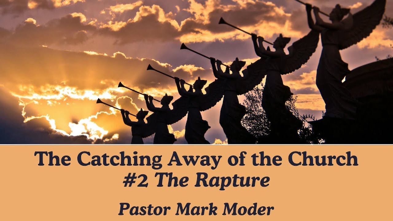 The Catching Away of the Church #2: The Rapture | Pastor Mark Moder ...