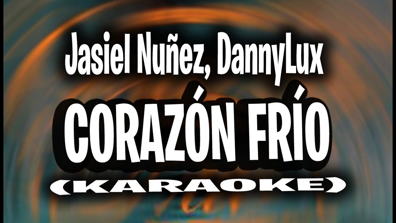 Corazón Frío (KARAOKE - INSTRUMENTAL) - Jasiel Nuñez, DannyLux - YouTube
