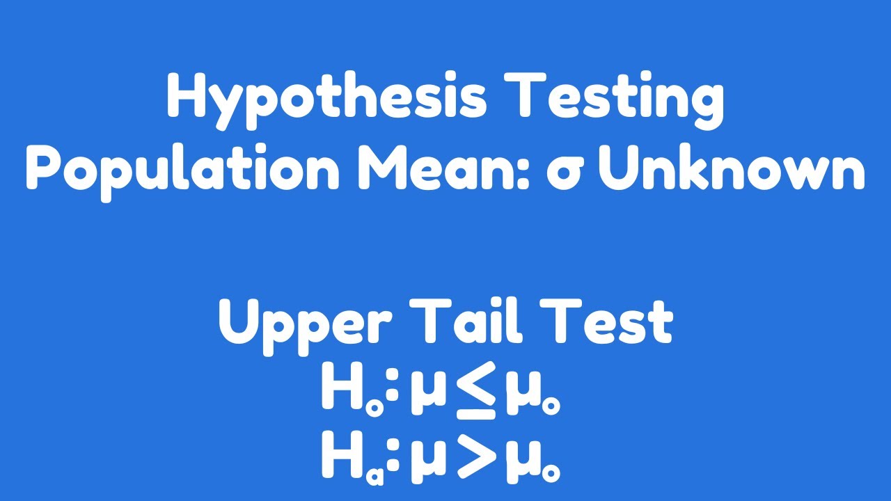 Hypothesis Testing | Population Mean: σ Unknown | Upper Tail Test - YouTube