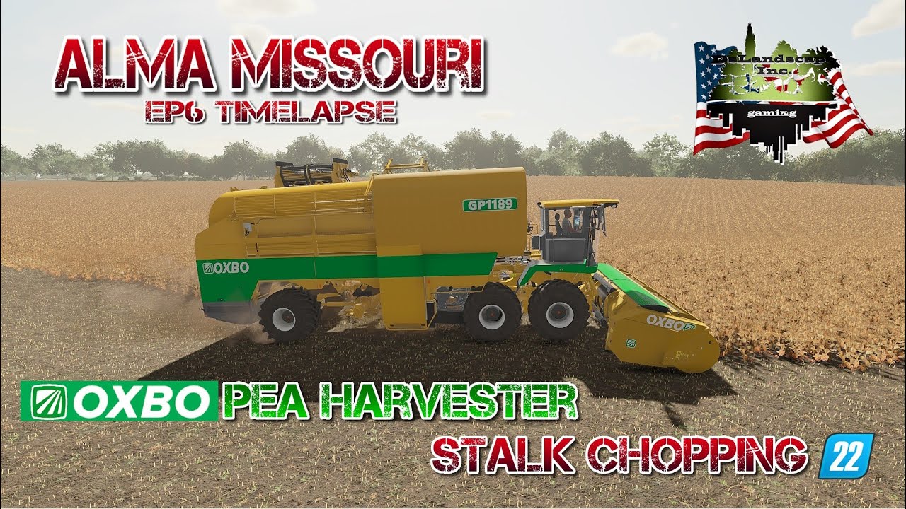 ALMA MISSOURI EP6 TIMELAPSE | OXBO PEA HARVESTER WIP | FS22 | FARMING ...