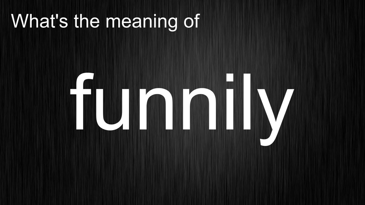 What's the meaning of "funnily", How to pronounce funnily? - YouTube