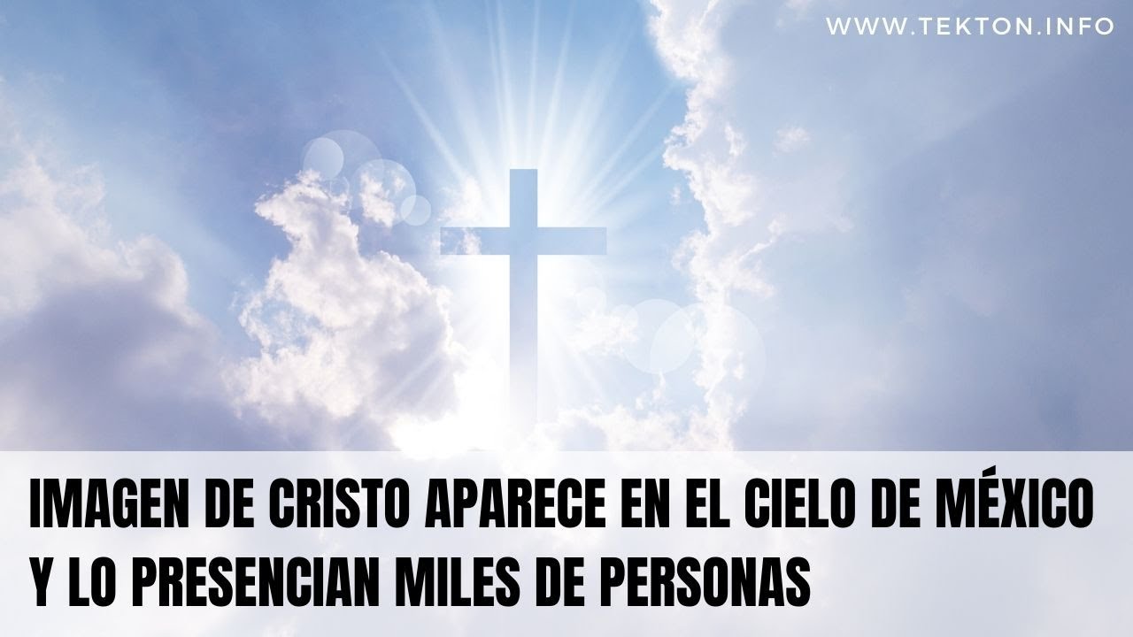 Imagen de Cristo aparece en el Cielo de México y lo presencian miles de ...
