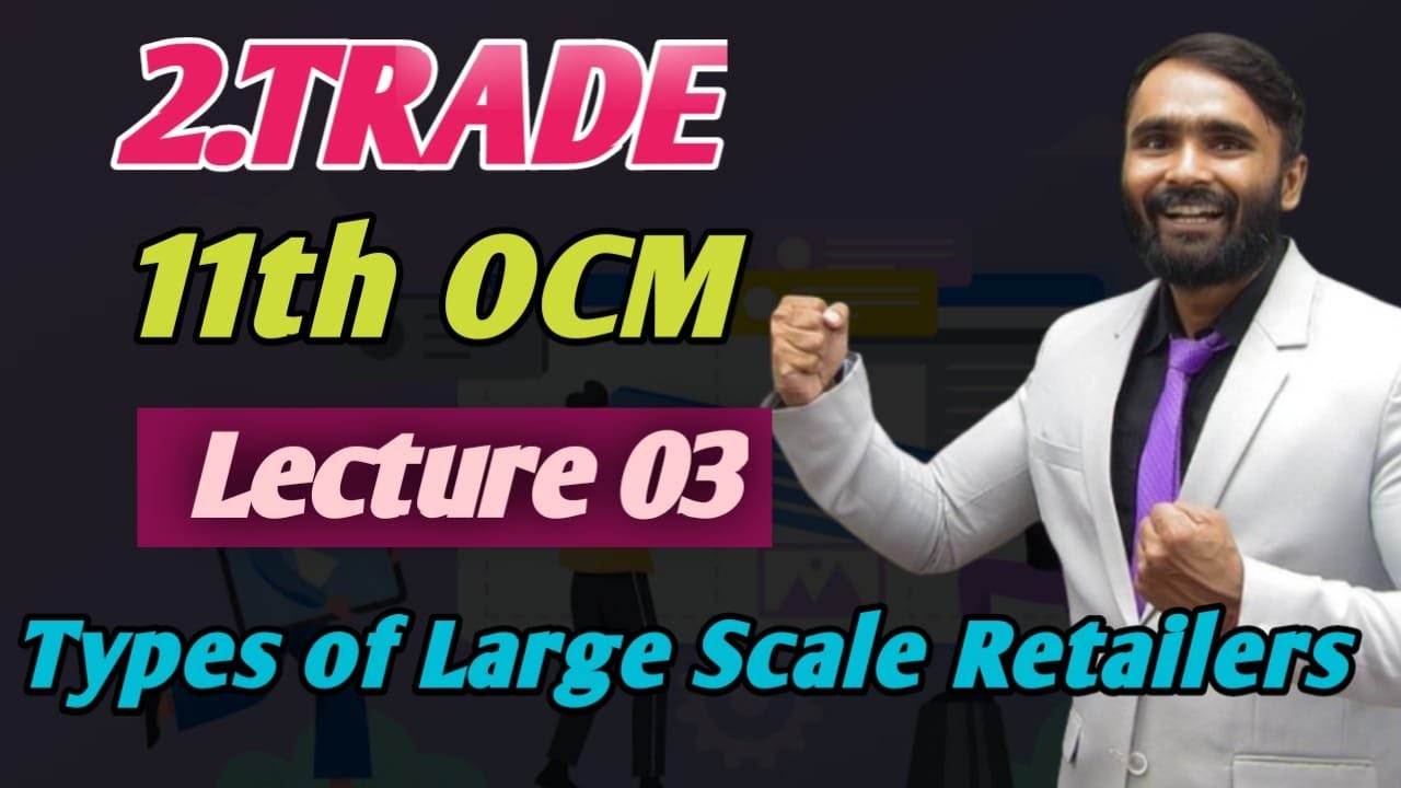 11th Ocm|Chapter No 02|TRADE|Lecture 3|Types of Large Scale Retailers ...