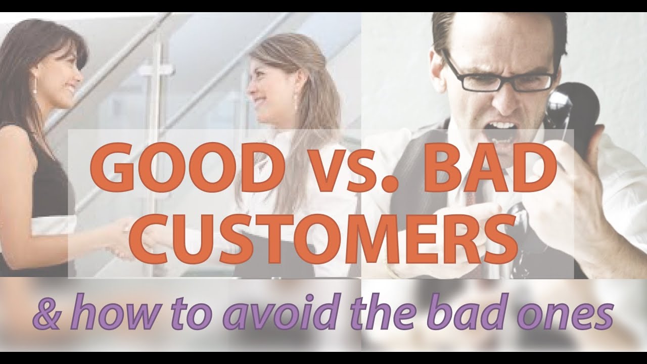 Good Vs. Bad Customers & How to Avoid the Bad Ones - YouTube