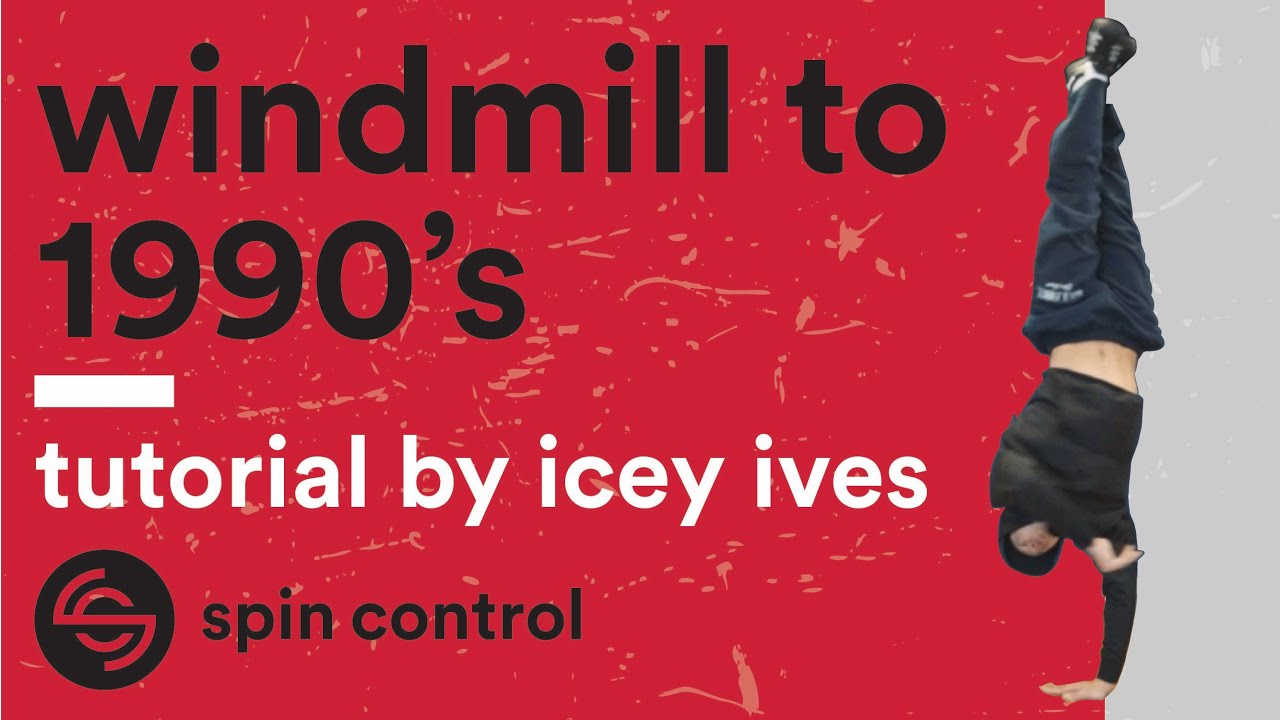Windmill to 1990's Tutorial | Spin Control | Taught by Icey Ives - YouTube