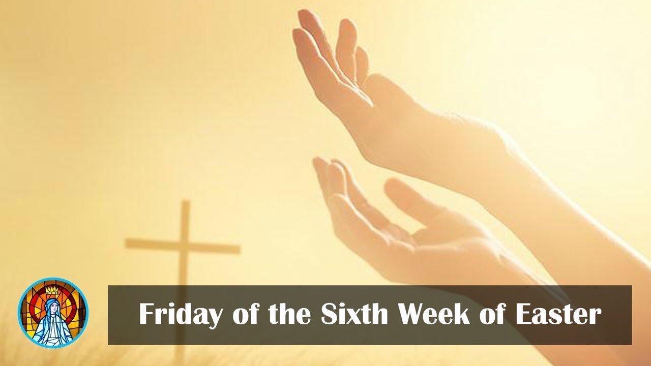 Friday of the Sixth Week of Easter - YouTube