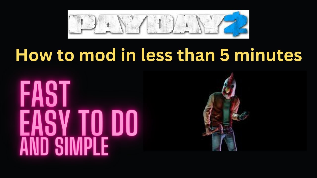How To Mod Payday 2 In 5 Minutes Payday 2 Modding For Dummies 2023