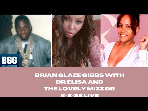 BRIAN GLAZE GIBBS, DR ELISA AND MIZZ DR LIVE 8-2-22