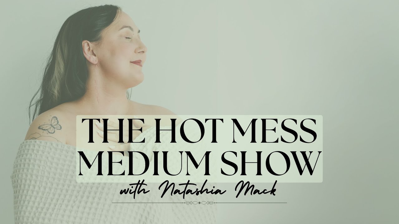 Hot Mess Medium Show: Ep. 11 - Life Realignment and Why You Should Let ...