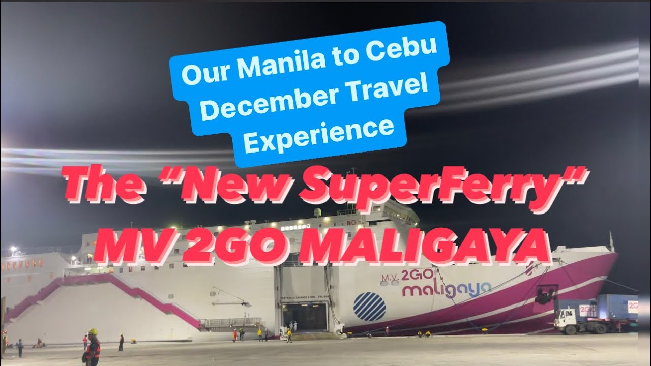 MV 2GO MALIGAYA - The ‘NEW SUPER FERRY’ | Our Voyage Experience #2GO # ...
