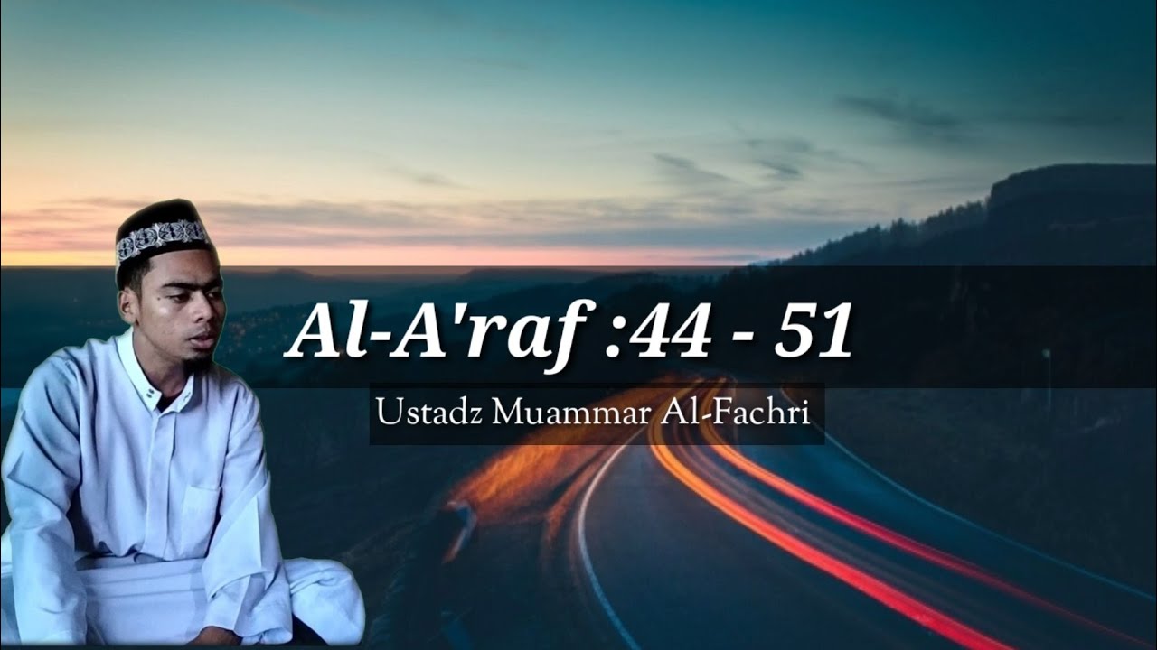 Ustadz Muammar Al-Fachri | Surah Al-A'raf :44 - 51 - YouTube