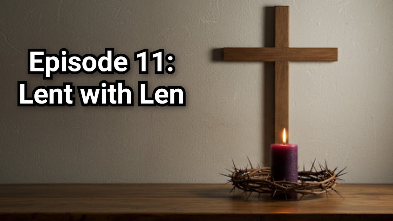 Episode 11: Lent with Len - YouTube