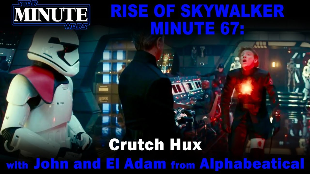 Rise of Skywalker Minute 67: Crutch Hux w/ John and El Adam - YouTube