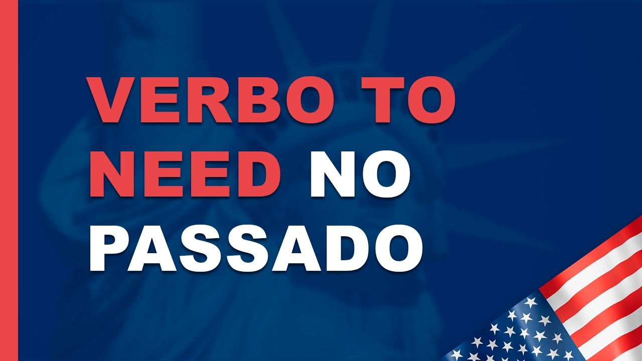 VERBO TO NEED NO PASSADO - SAIBA COMO FUNCIONA - YouTube