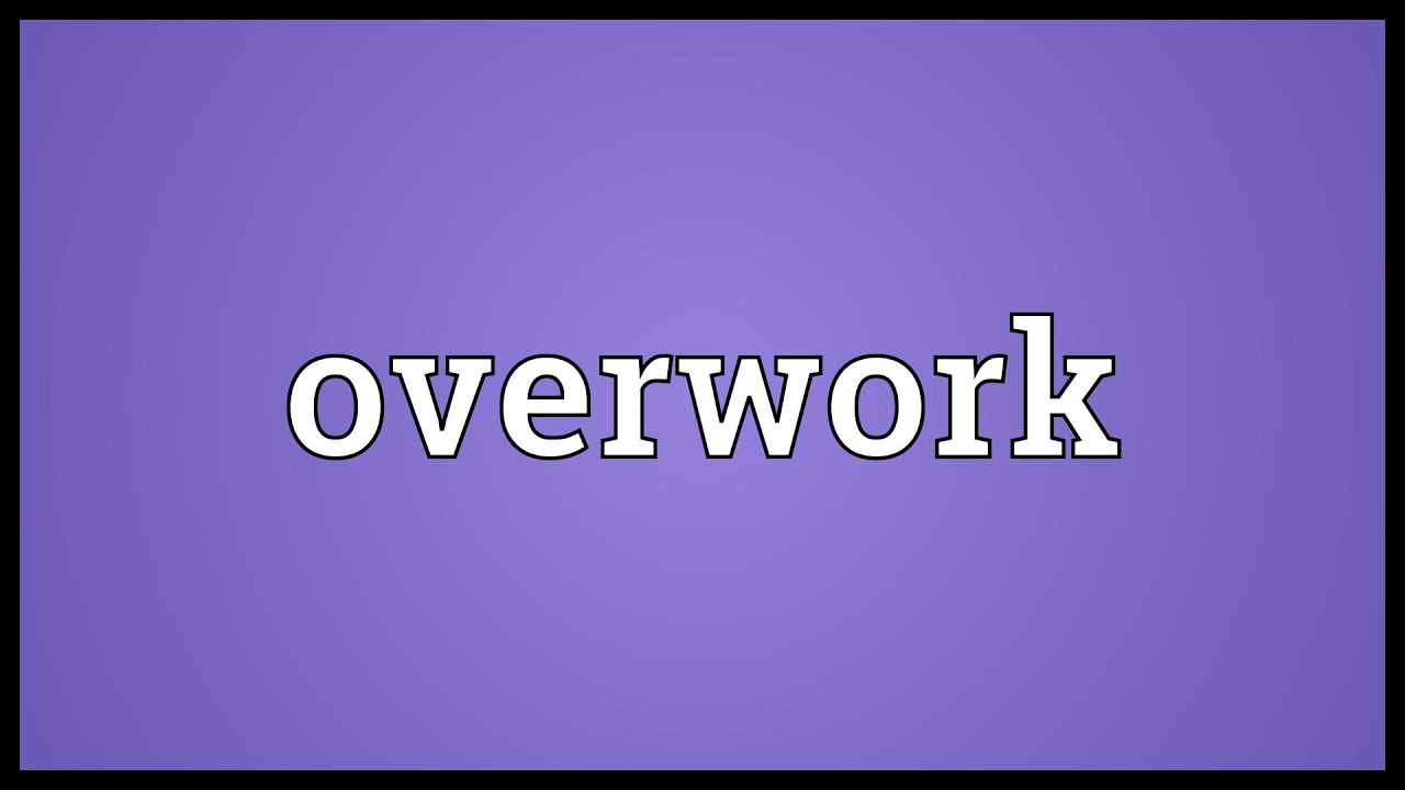 Overwork Meaning - YouTube