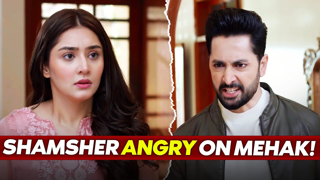 Shamsher Angry on Mehak! 😱 | Danish Taimoor | Dur e Fishan | Kaisi Teri ...