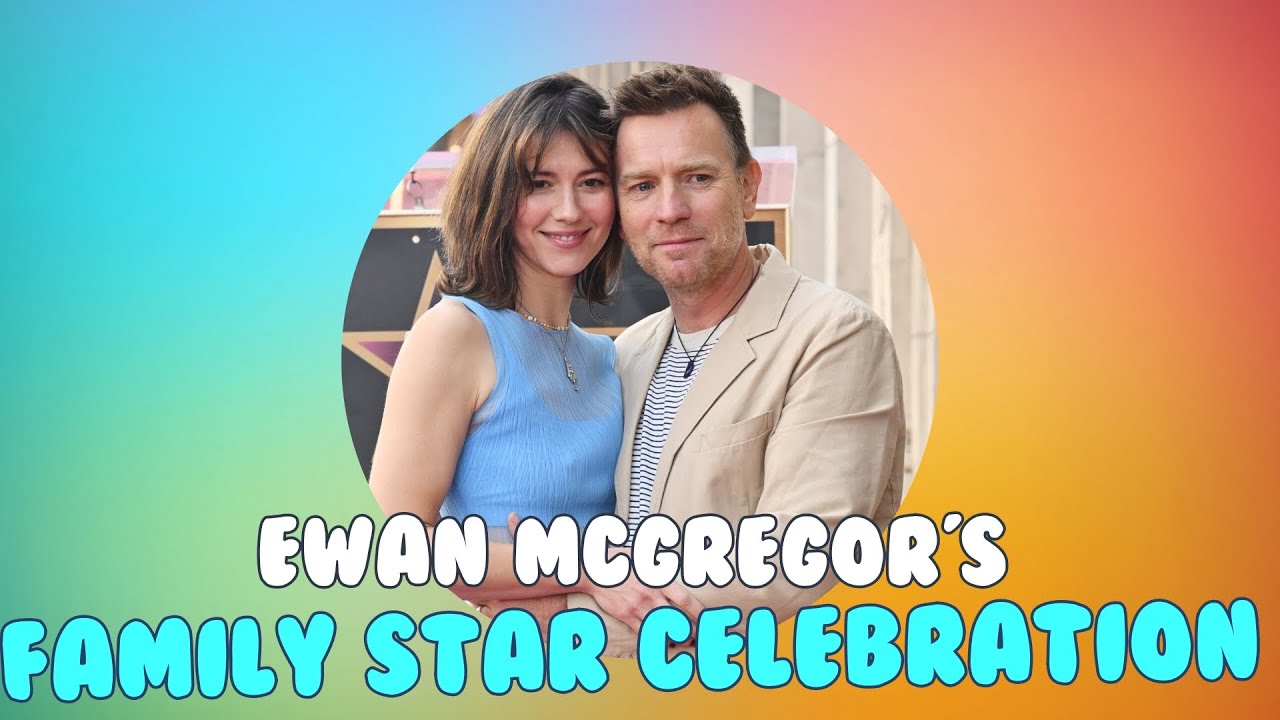 Ewan McGregor Celebrates Hollywood Star with Family: Heartfelt Moments ...