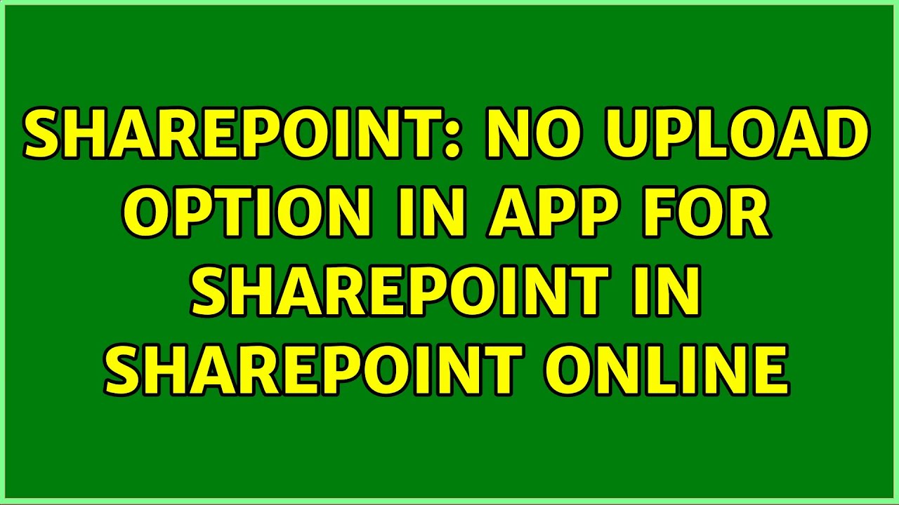 Sharepoint: No upload option in App for sharepoint in sharepoint online ...