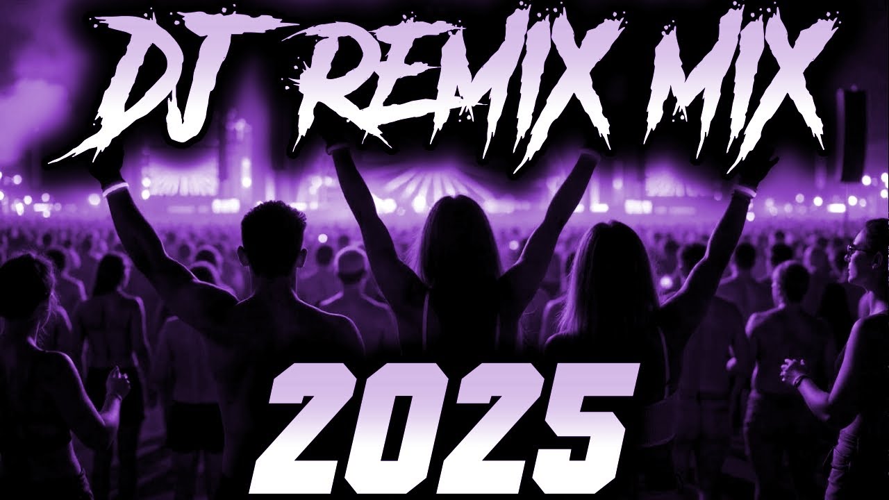 DJ REMIX 2025 - Remixes & Mashups of Popular Songs 2025 | DJ Remix Song ...