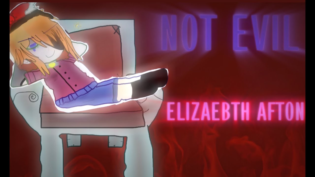 | Not evil | Elizabeth Afton | FNAF X GACHA (OLD AU) - YouTube