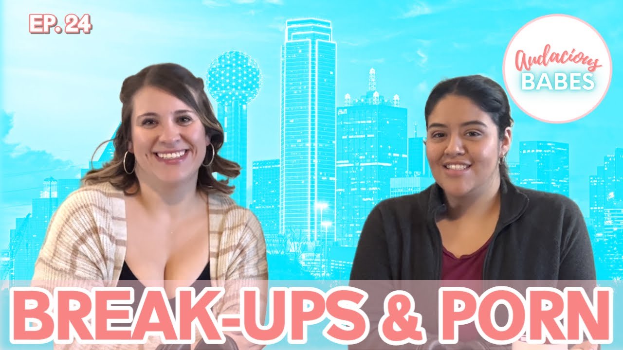 BREAK-UPS & PORN | EP 24 | AUDACIOUS BABES PODCAST - YouTube