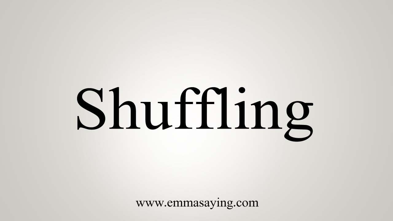 How To Say Shuffling - YouTube