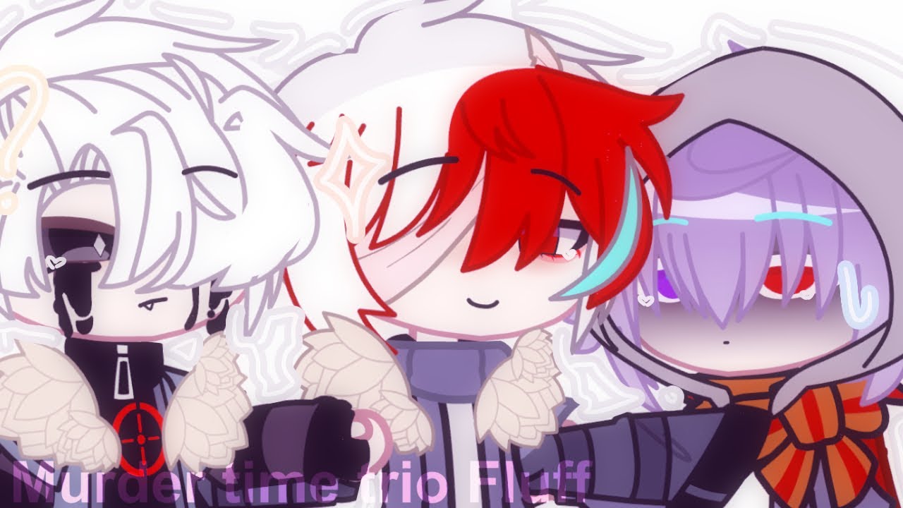 One thing you love about yourself||Gacha club||Murder time trio fluff ...