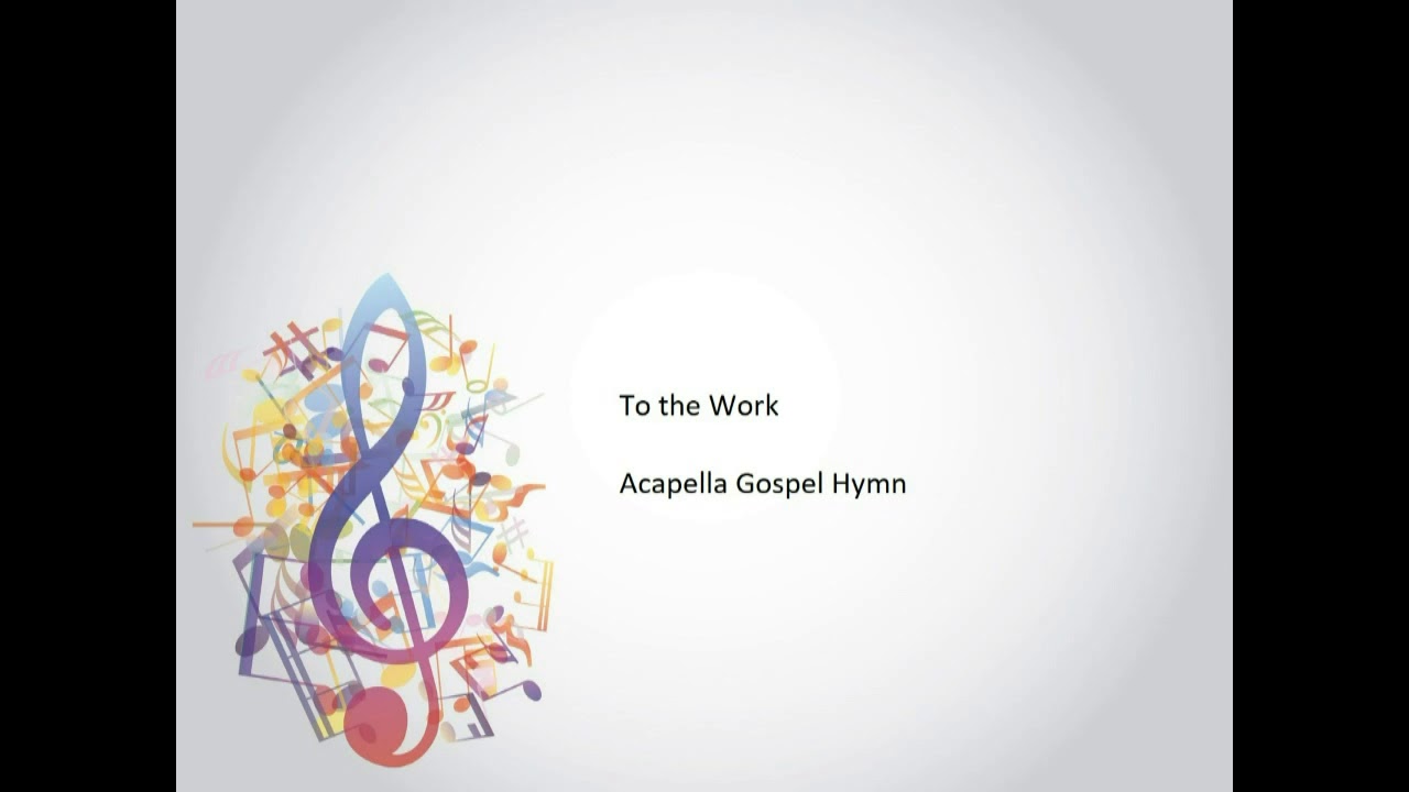To the Work (Toiling On) ~ Acapella Gospel Hymn - YouTube