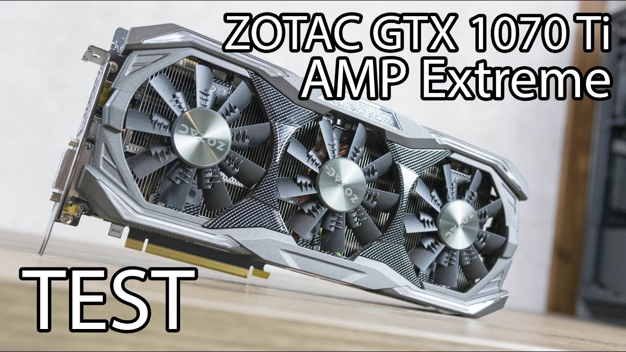 ZOTAC GTX 1070 Ti AMP EXTREME - TEST - YouTube