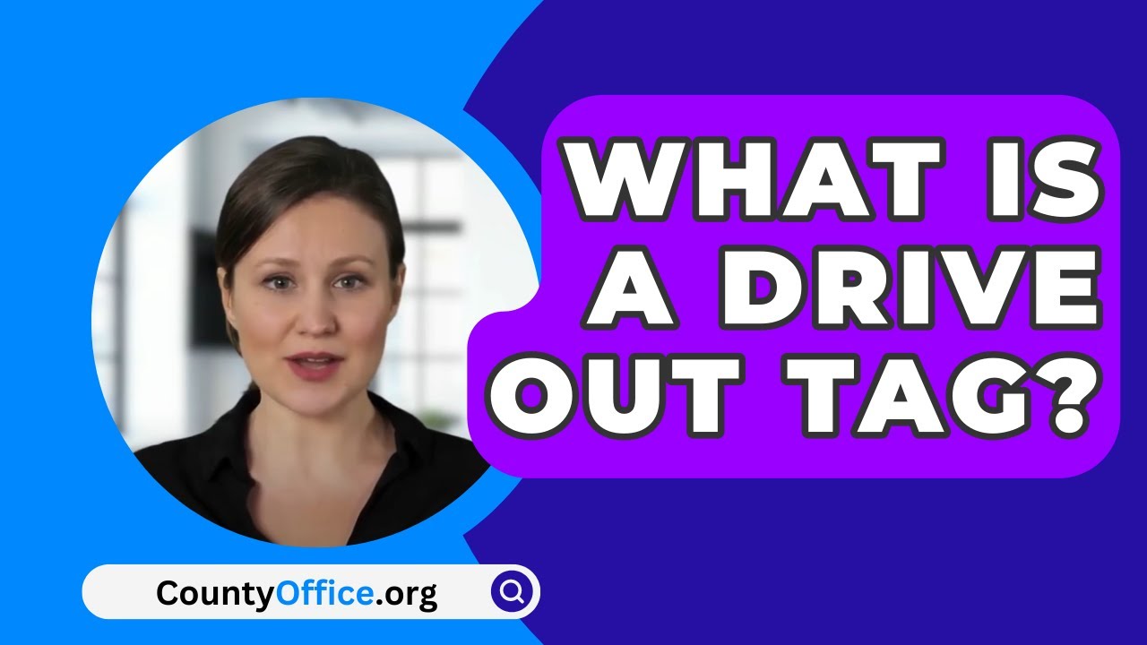 What Is A Drive Out Tag? - CountyOffice.org - YouTube