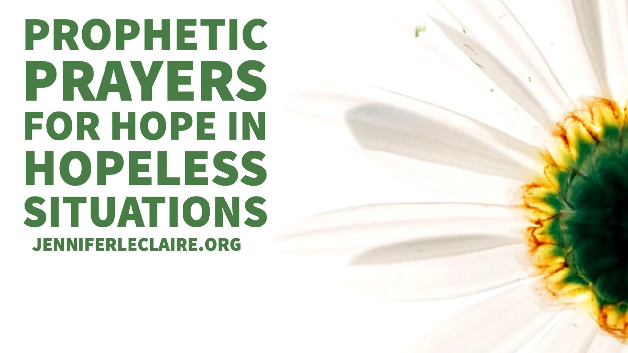 Prophetic Prayers for Hope in Hopeless Situations - YouTube