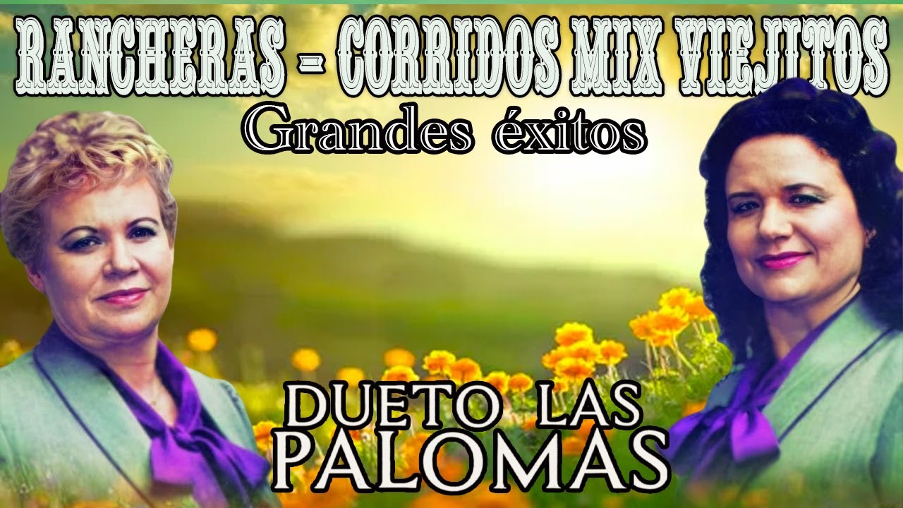 Dueto Las Palomas mix | Corridos y Rancheras Norteñas Viejitas Mix ...