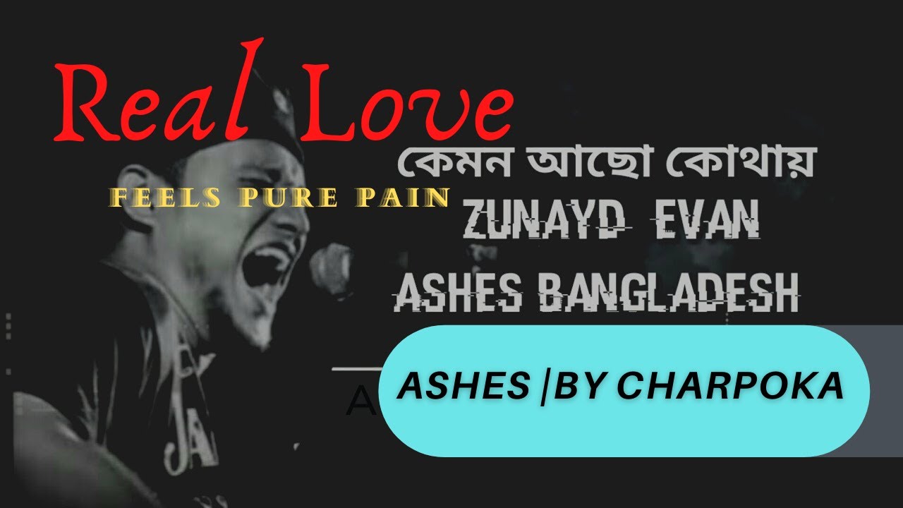 Kemon acho kothay mone ki robe Ashes By CHARPOKA - YouTube