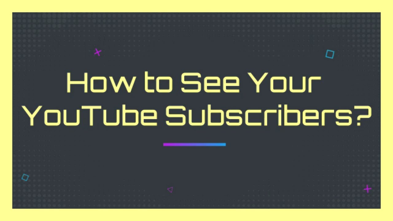 How to see your YouTube Subscribers List - YouTube