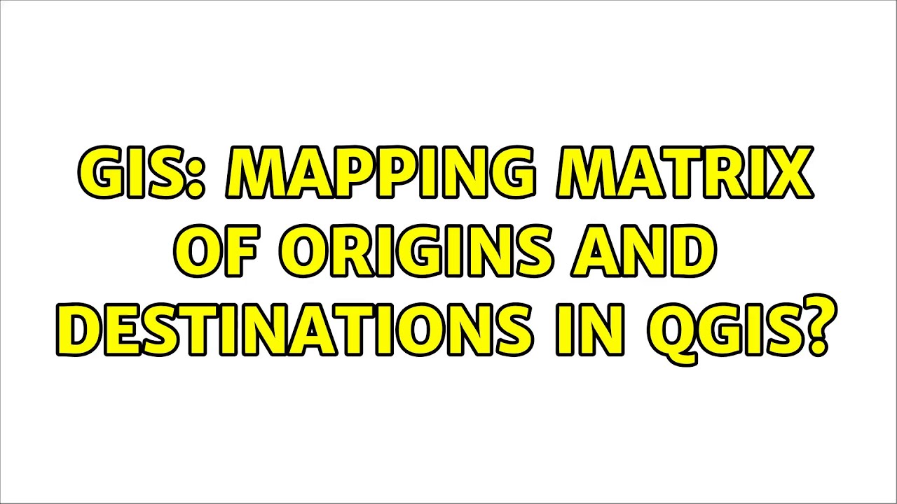 GIS: Mapping matrix of origins and destinations in QGIS? (5 Solutions ...