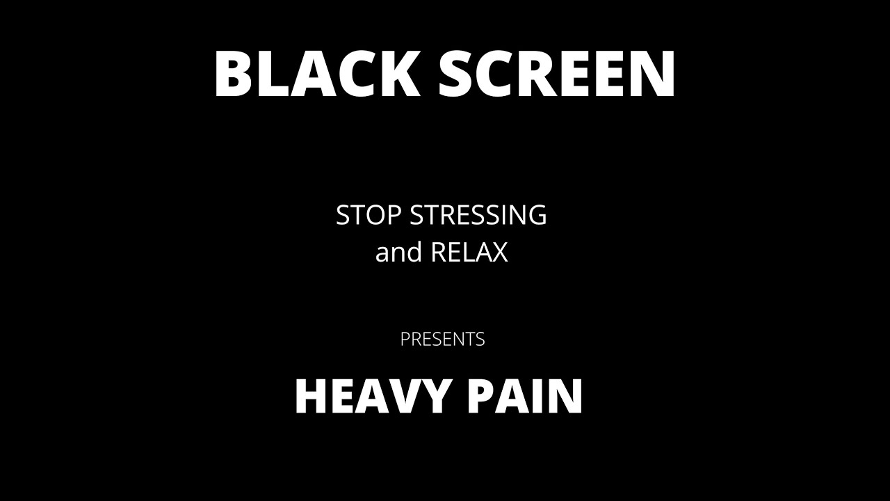 HEAVY PAIN - BLACK SCREEN -SLEEP AND RELAX -WHITE NOISE -NATURE SOUNDS ...