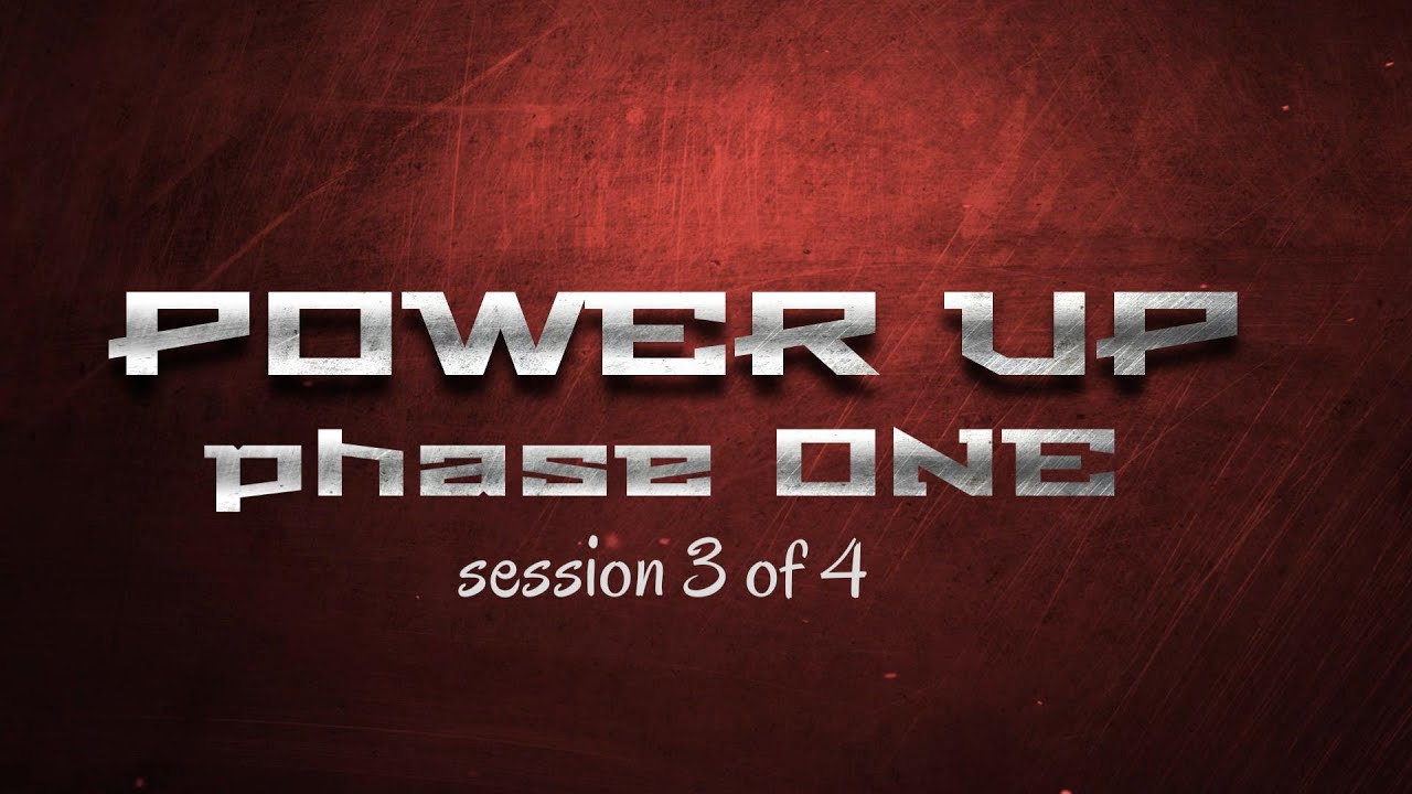 POWER UP PHASE 1 (SESSION 3 OF 4) - YouTube