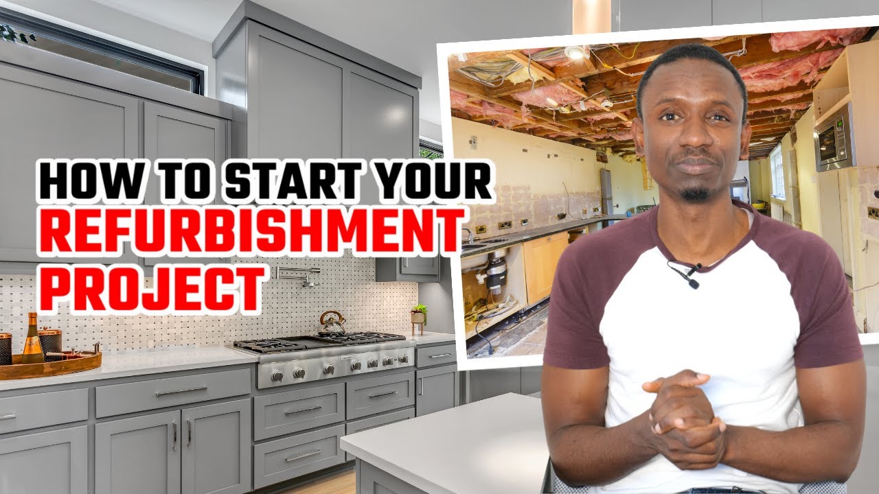 How to Start Your Refurbishment Project - YouTube