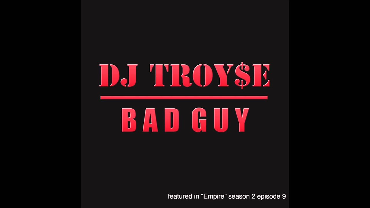 DJ Troy$e - Bad Guy (featured in Empire) - YouTube