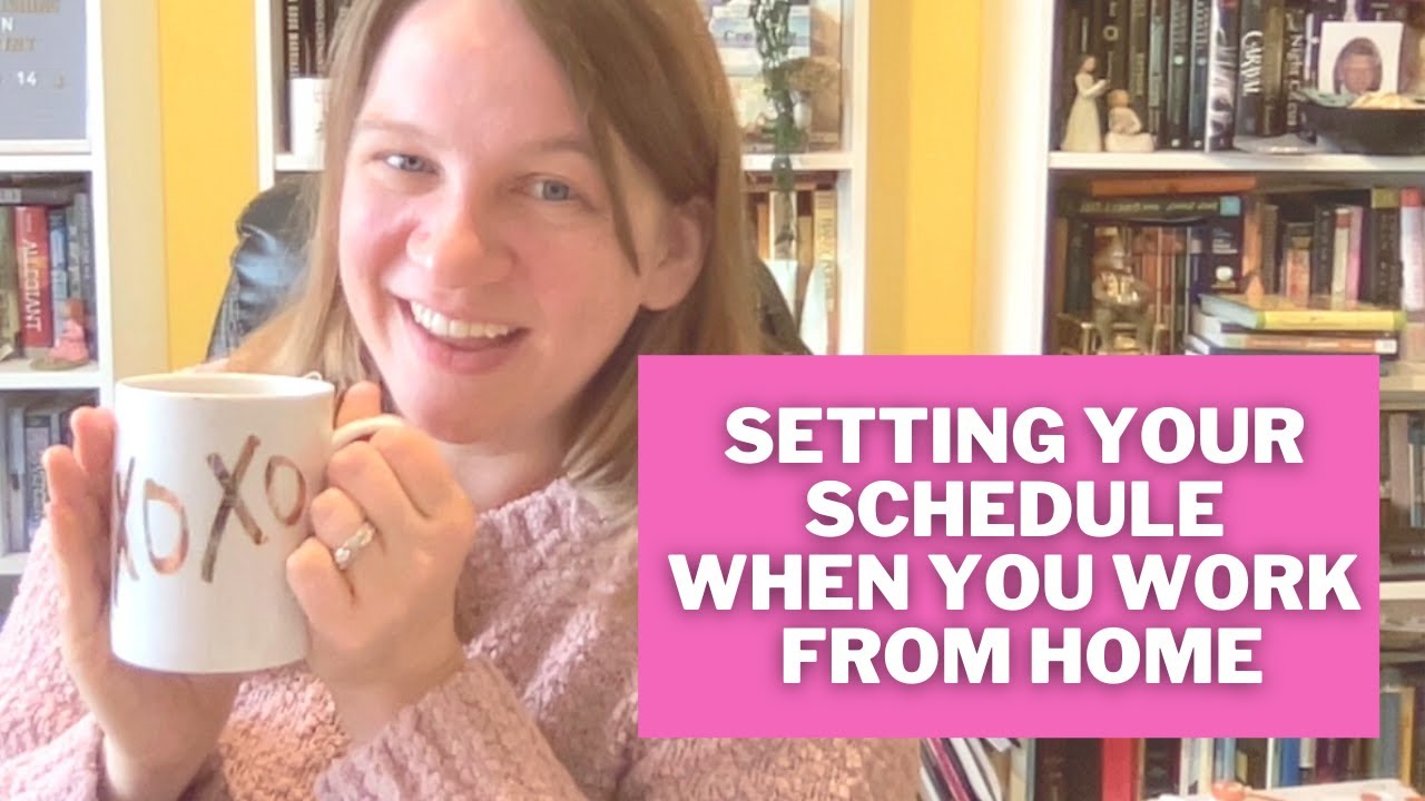 How To Set Your Schedule When You Work From Home - YouTube
